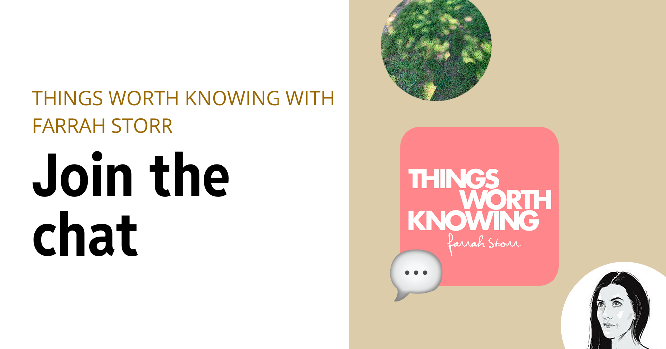 Things Worth Knowing with Farrah Storr chat