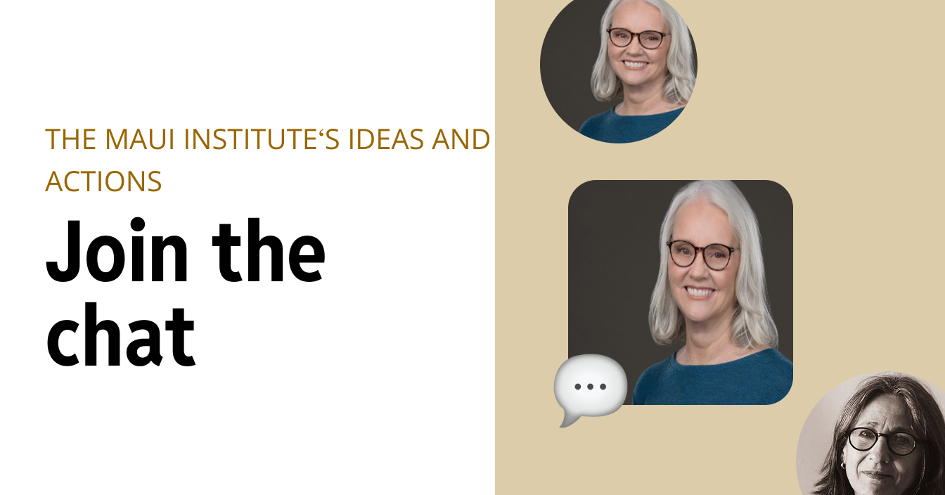 The Maui Instituteʻs Ideas and Actions chat