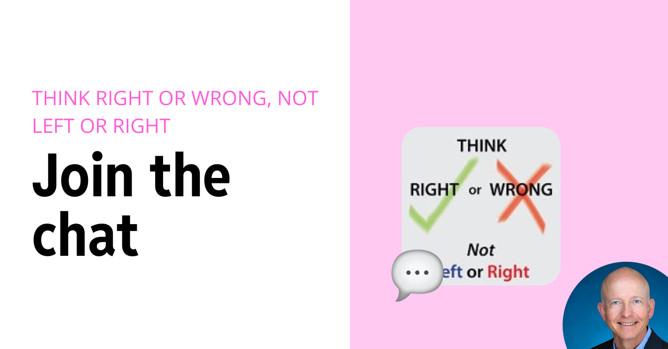 Think Right or Wrong, Not Left or Right chat