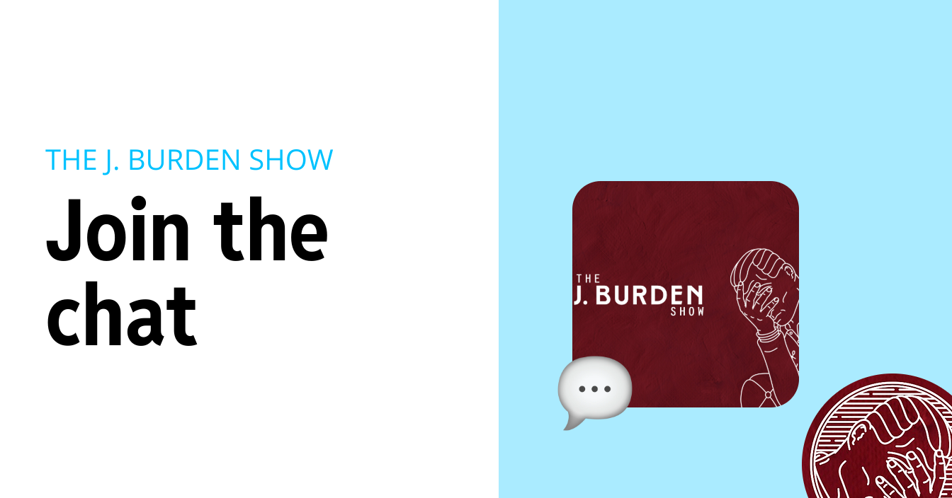 The J. Burden Show chat