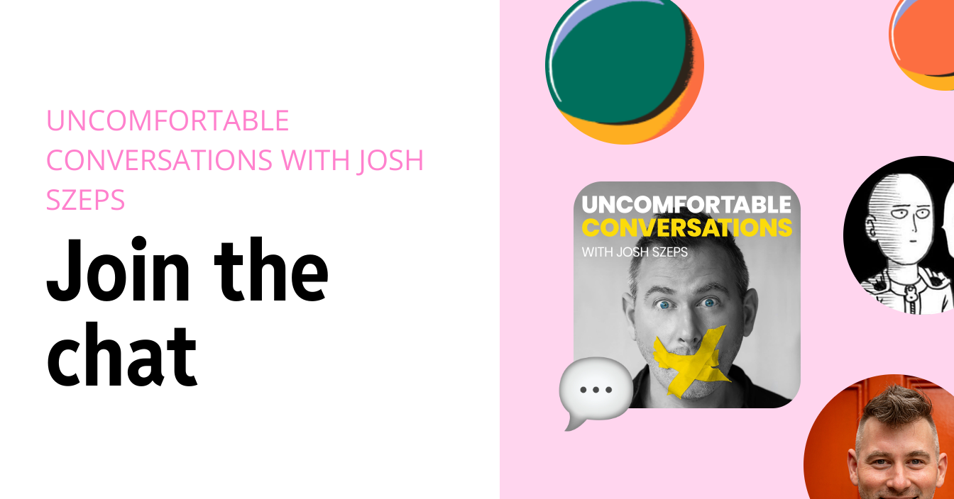 Uncomfortable Conversations with Josh Szeps chat