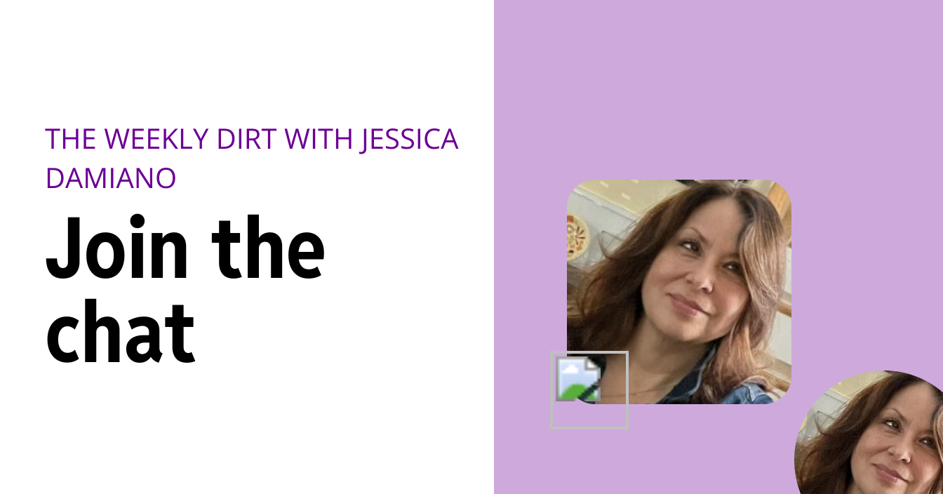 The Weekly Dirt with Jessica Damiano chat